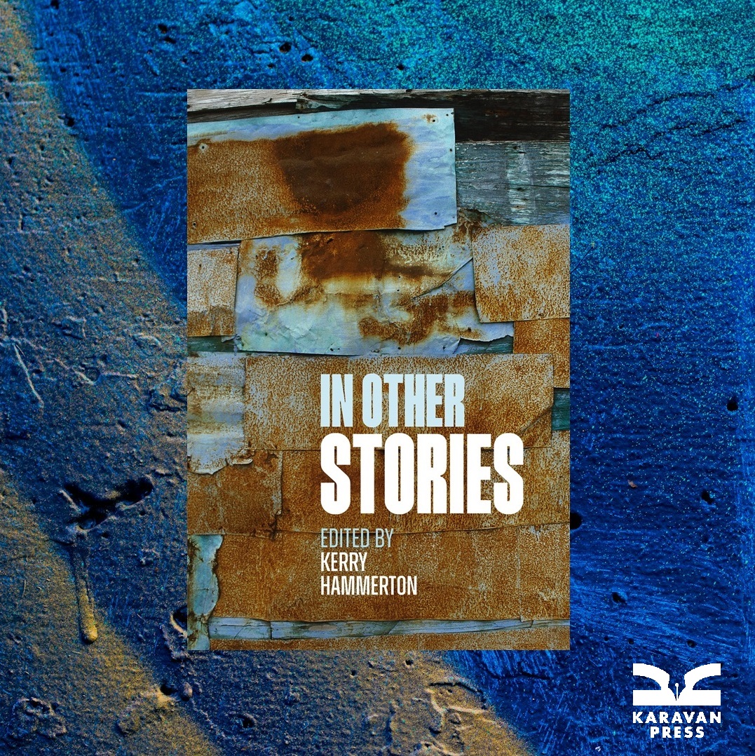 Forthcoming from Karavan Press: IN OTHER STORIES edited by KERRY HAMMERTON